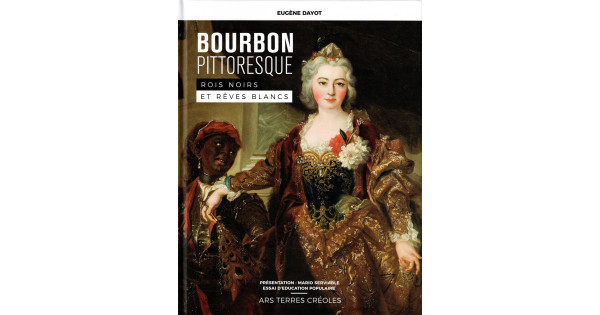 BOURBON PITTORESQUE ROIS NOIRS ET REVES BLANCS